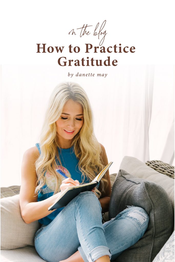 Want to Change Your Life? Start Practicing Gratitude | DanetteMay