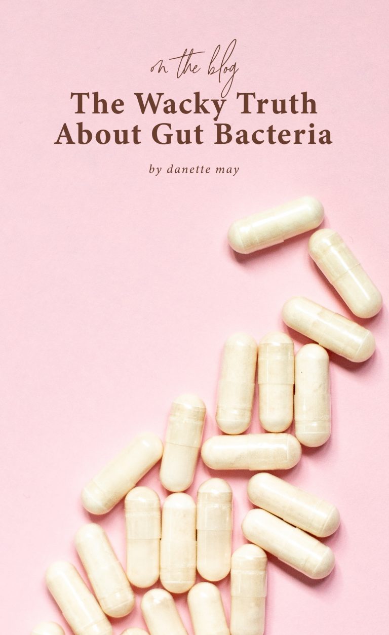 The Wacky Truth About Gut Bacteria | Danette May