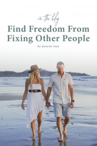 How I Learned to Stop Fixing People (And How You Can, Too) | Danette May