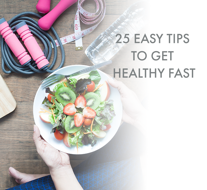 25 Easy Tips to Get Healthier Fast | Danette May