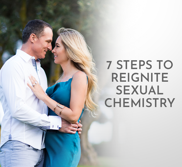 7 Steps To Reignite Sexual Chemistry Danette May